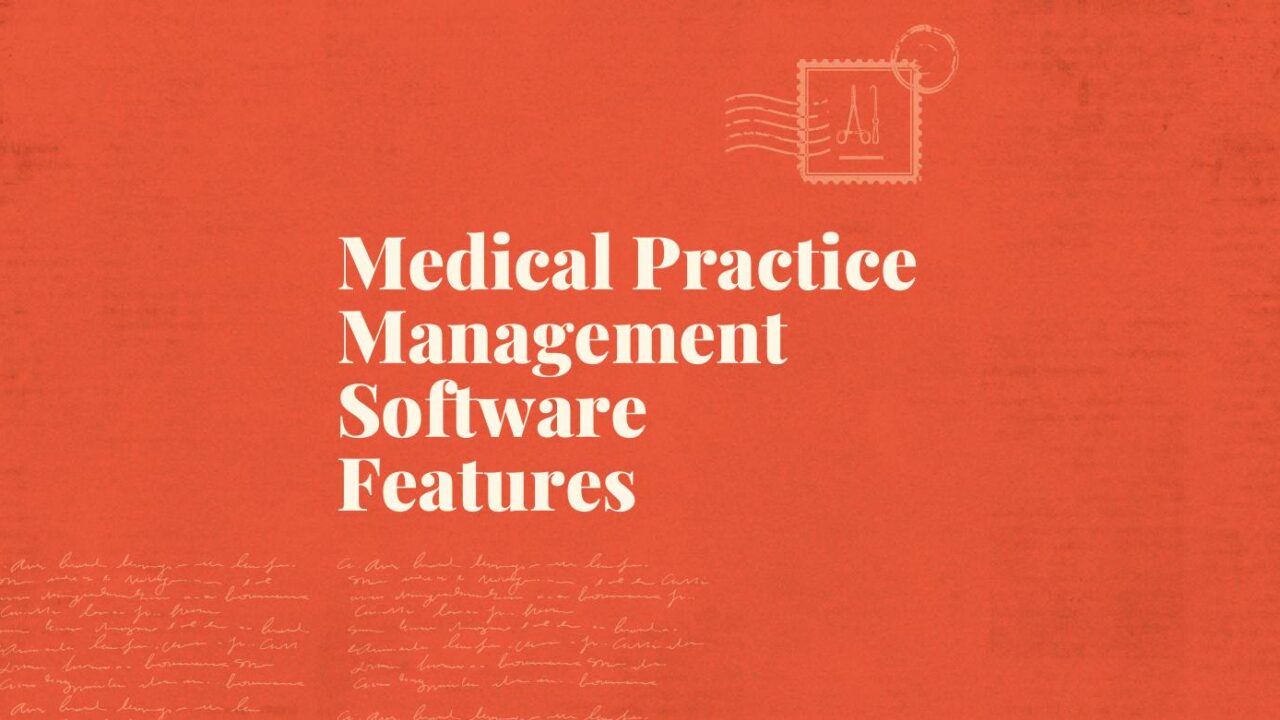 Must-Have Medical Practice Management Software Features